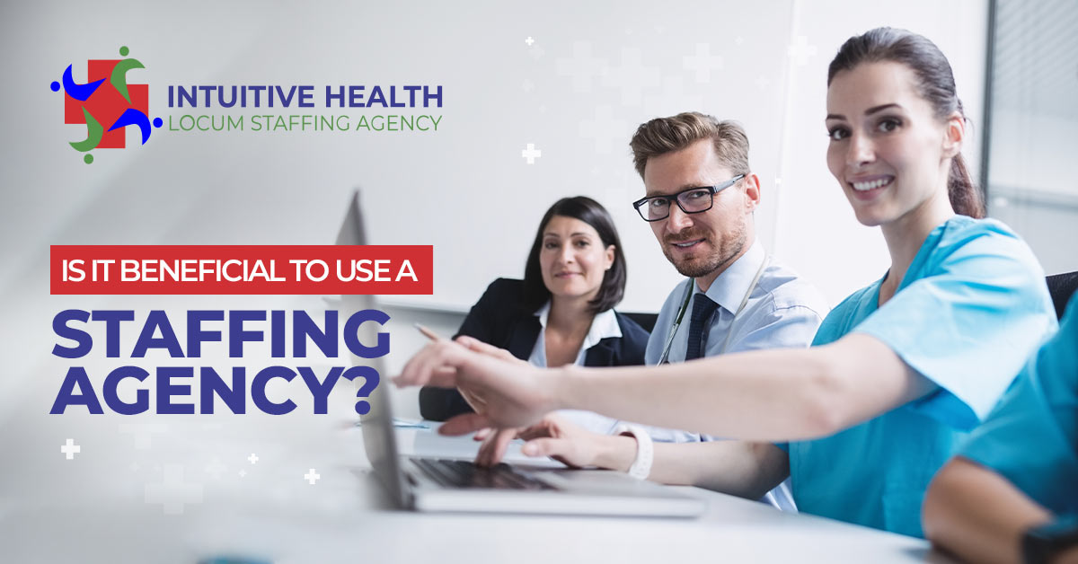 Is it Beneficial to Use a Staffing Agency? - Intuitive Health Services Blog
